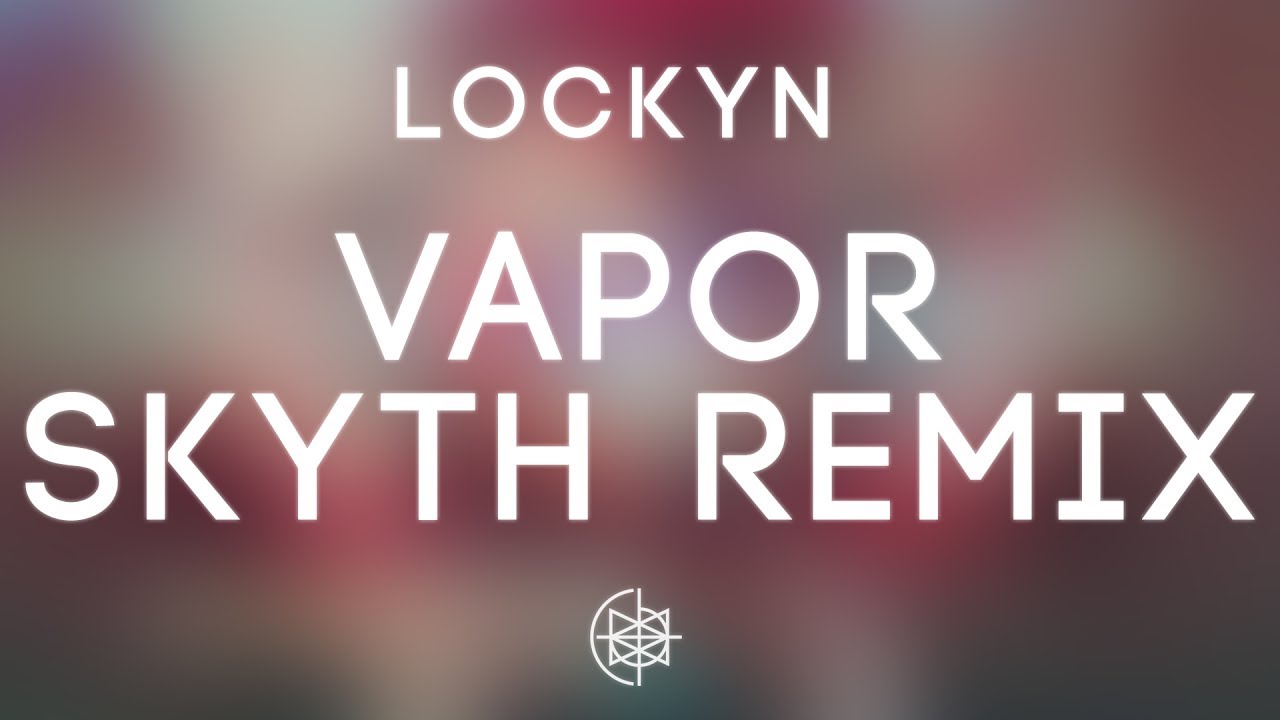 Lockyn - Vapor (Skyth Remix) - YouTube
