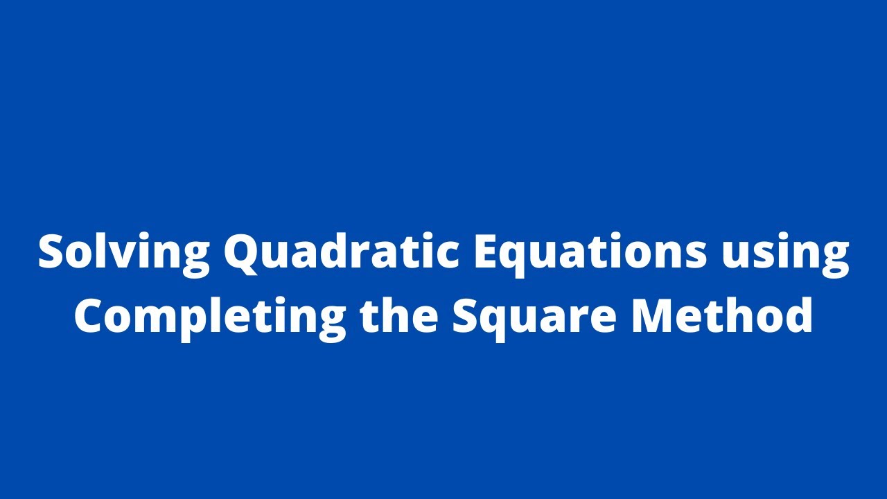 Solving Quadratic Equations using Completing the Square Method 1: Adobe ...