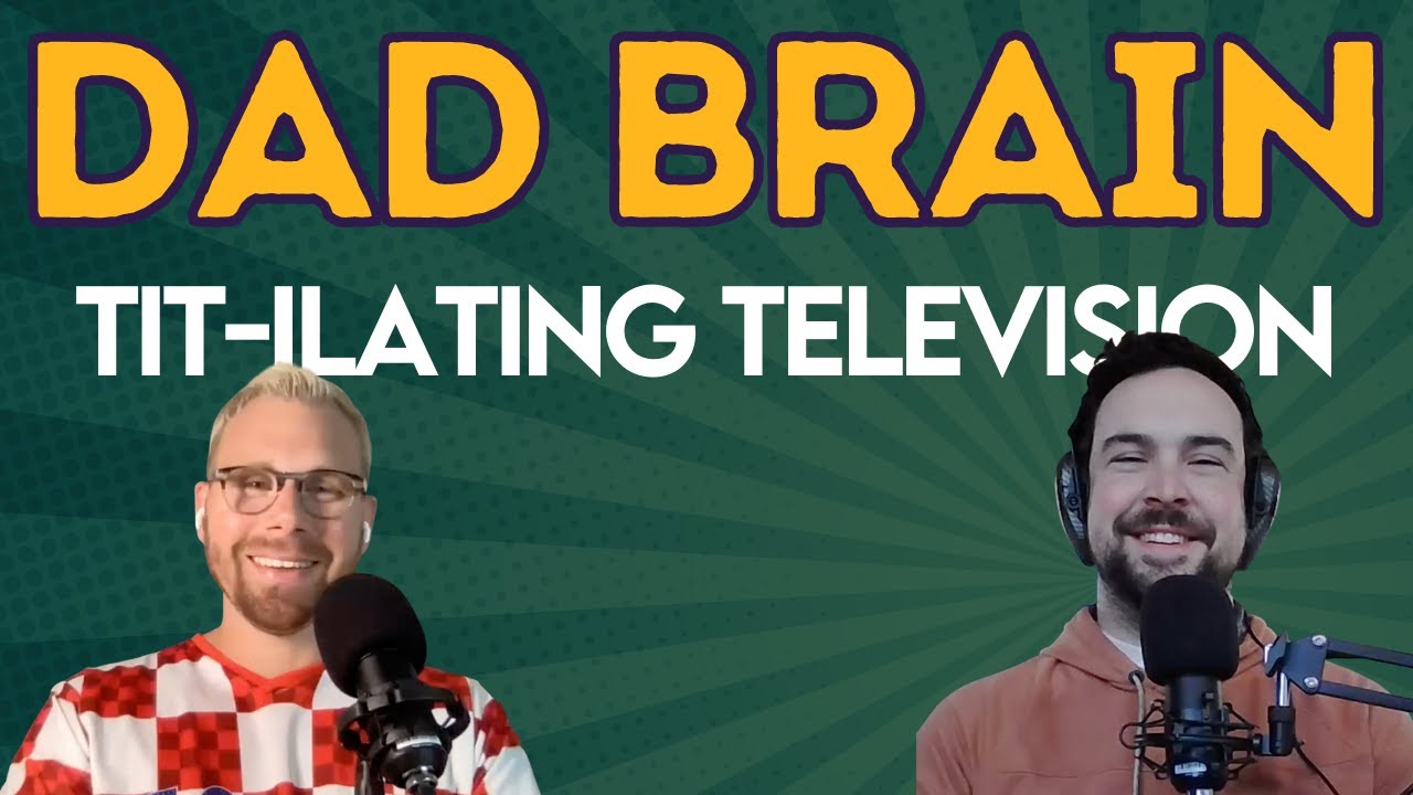Dad Brain- Tit-ilating Television - YouTube