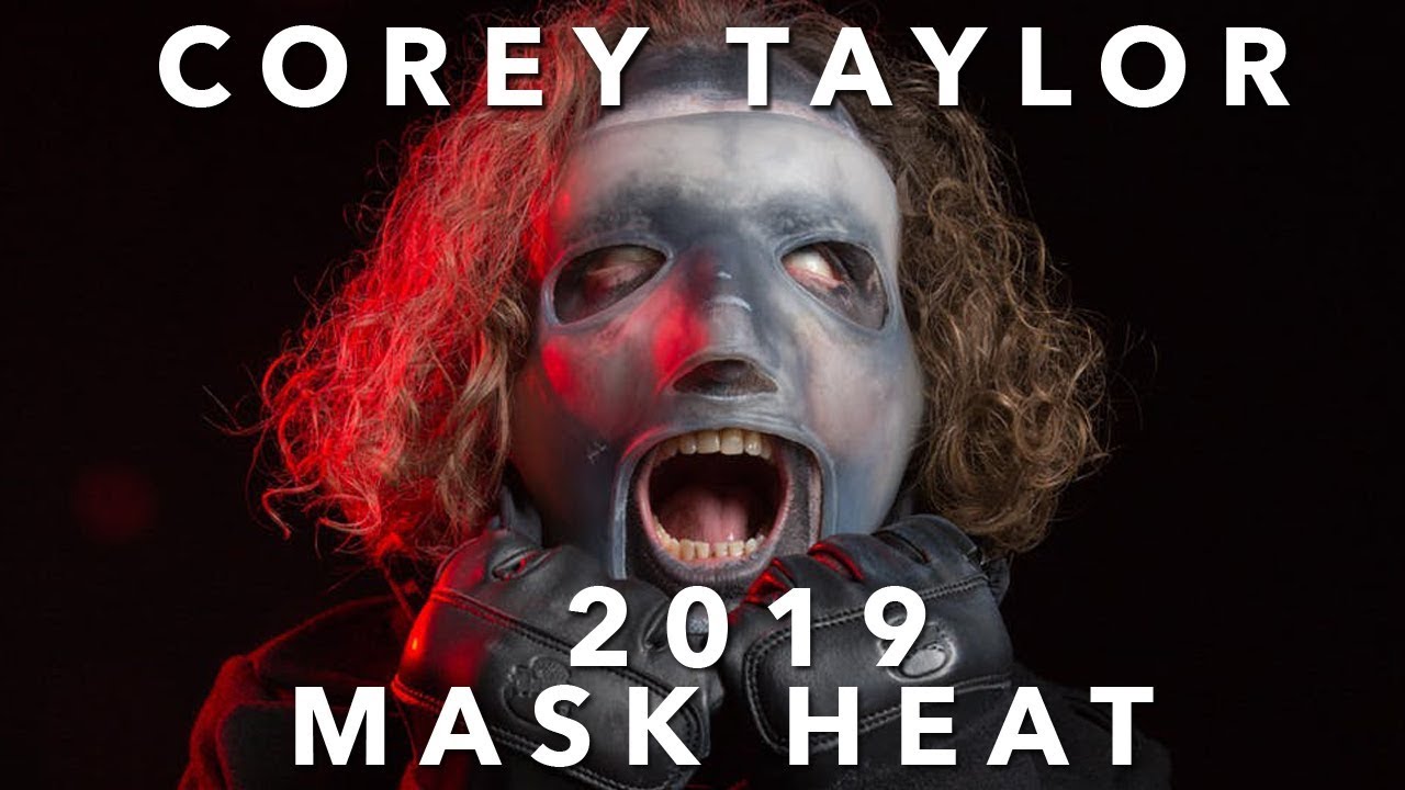 COREY TAYLOR 2019 MASK HEAT - YouTube