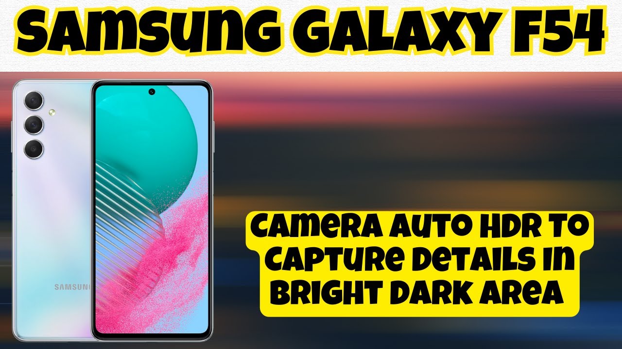 Camera Auto HDR To Capture Details In Bright Dark Area Samsung Galaxy ...