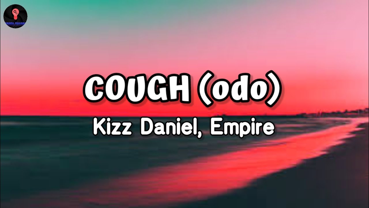 Kizz Daniel, Empire - COUGH (Odo) - (Lyrics) - YouTube