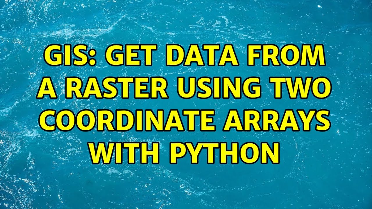 GIS: Get data from a raster using two coordinate arrays with Python - YouTube