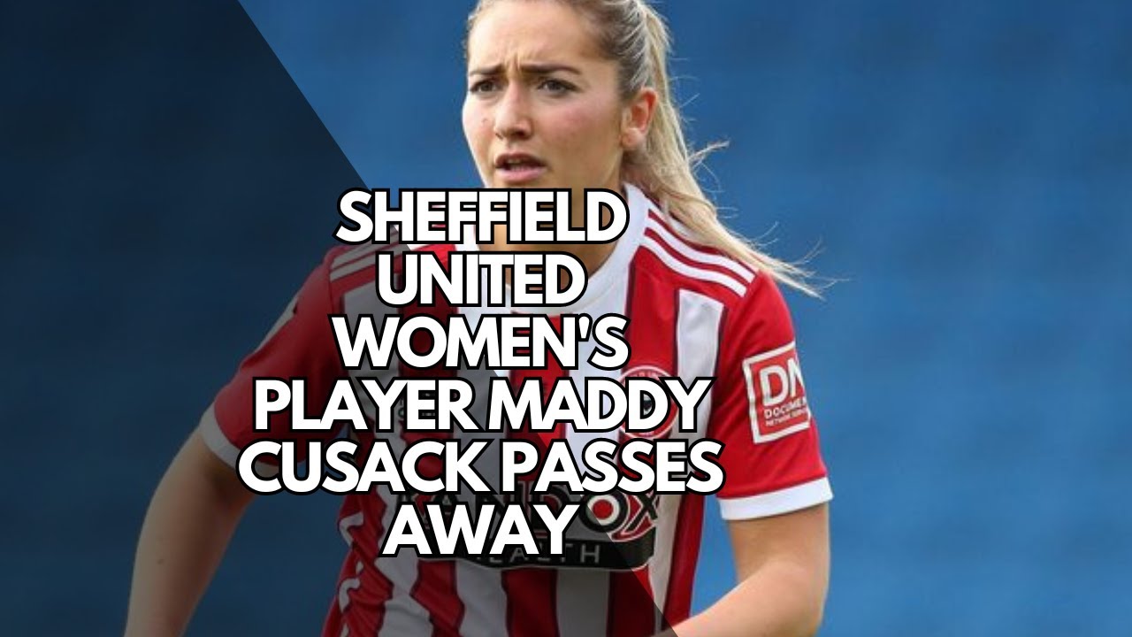 Sheffield United Women's Player Maddy Cusack Passes Away - YouTube
