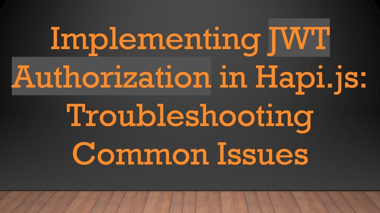 Implementing JWT Authorization in Hapi.js: Troubleshooting Common Issues - YouTube