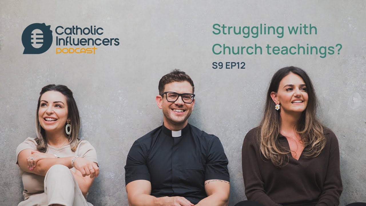 Catholic Influencers Podcast S9 EP12 - Struggling With Church Teachings ...