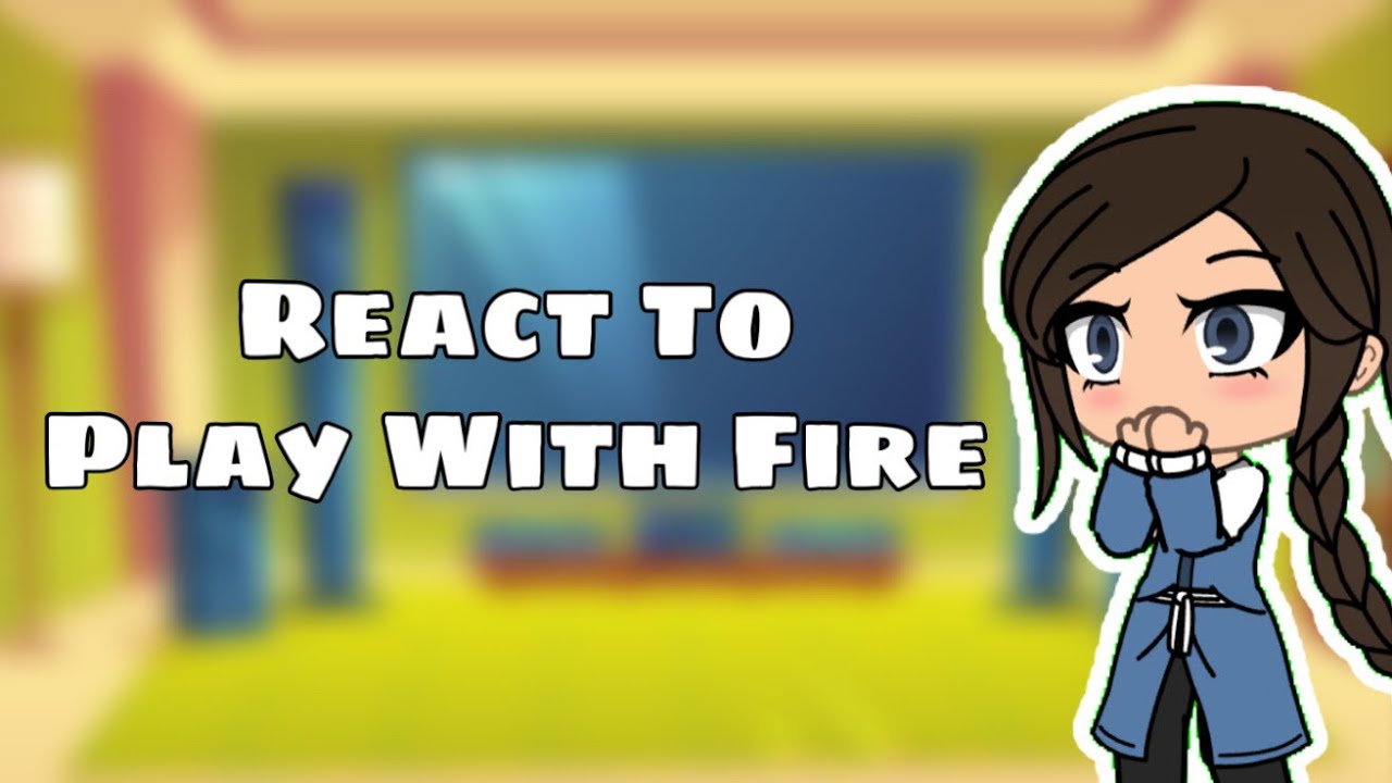 Avatar Reacts To Play With Fire || Gacha Life - YouTube