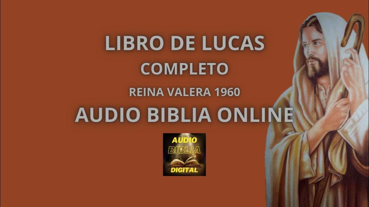 SANTO EVANGELIO SEGUN SAN LUCAS REINA VALERA 1960 - YouTube