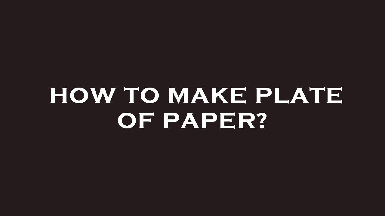 How To Make Plate Of Paper YouTube how-to-make-plate-of-paper-youtube