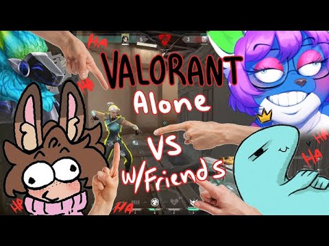 VALORANT: Alone vs w friends - YouTube