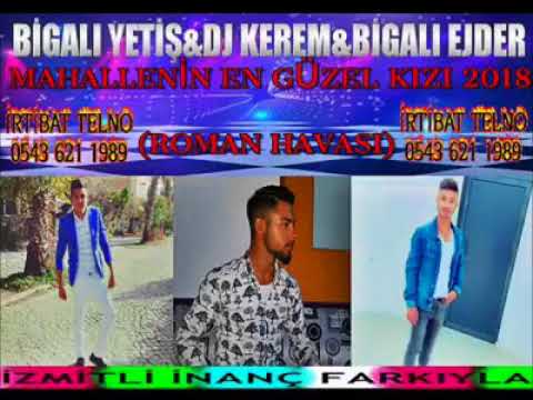 MAHALLENİN EN GÜZEL KIZI 2018 ROMAN HAVASI - (BİGALI YETİŞ&EJDER&DJ KEREM) İZMİTLİ İNANÇ FARKIYLA