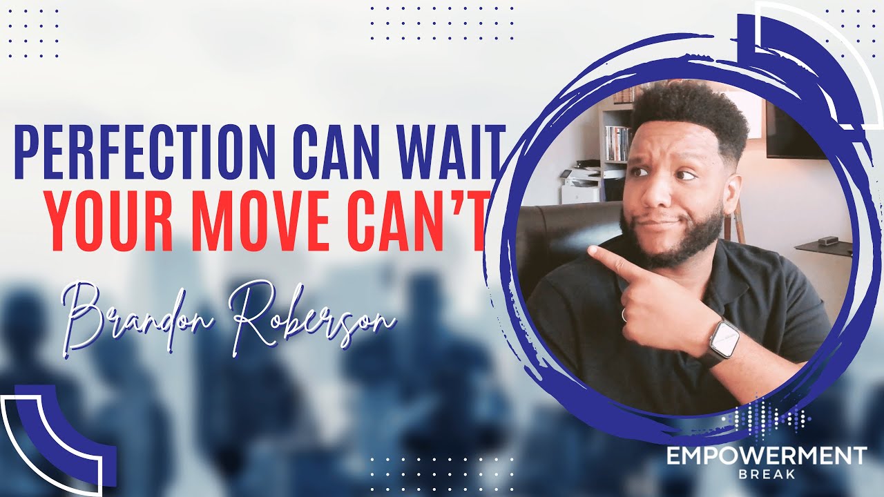 Perfection Can Wait, Your Move Can't! | Empowerment Break w/ Brandon ...