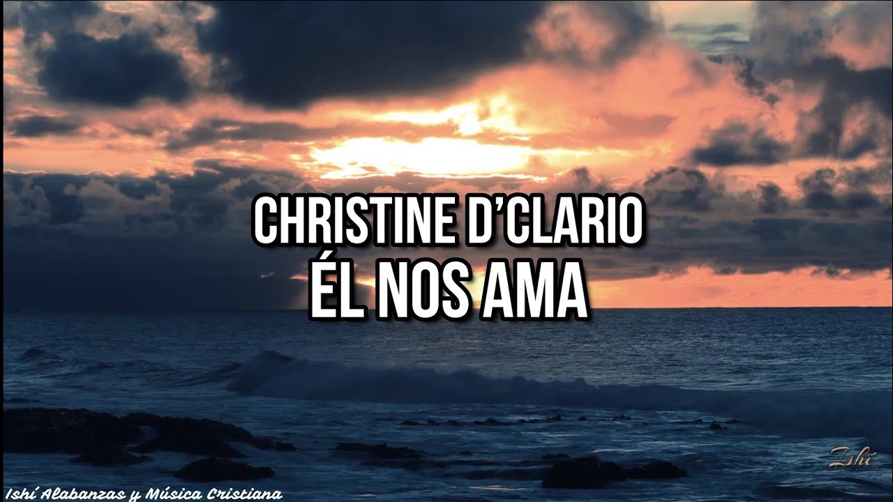 Christine D’Clario- Él Nos Ama / Letra - YouTube