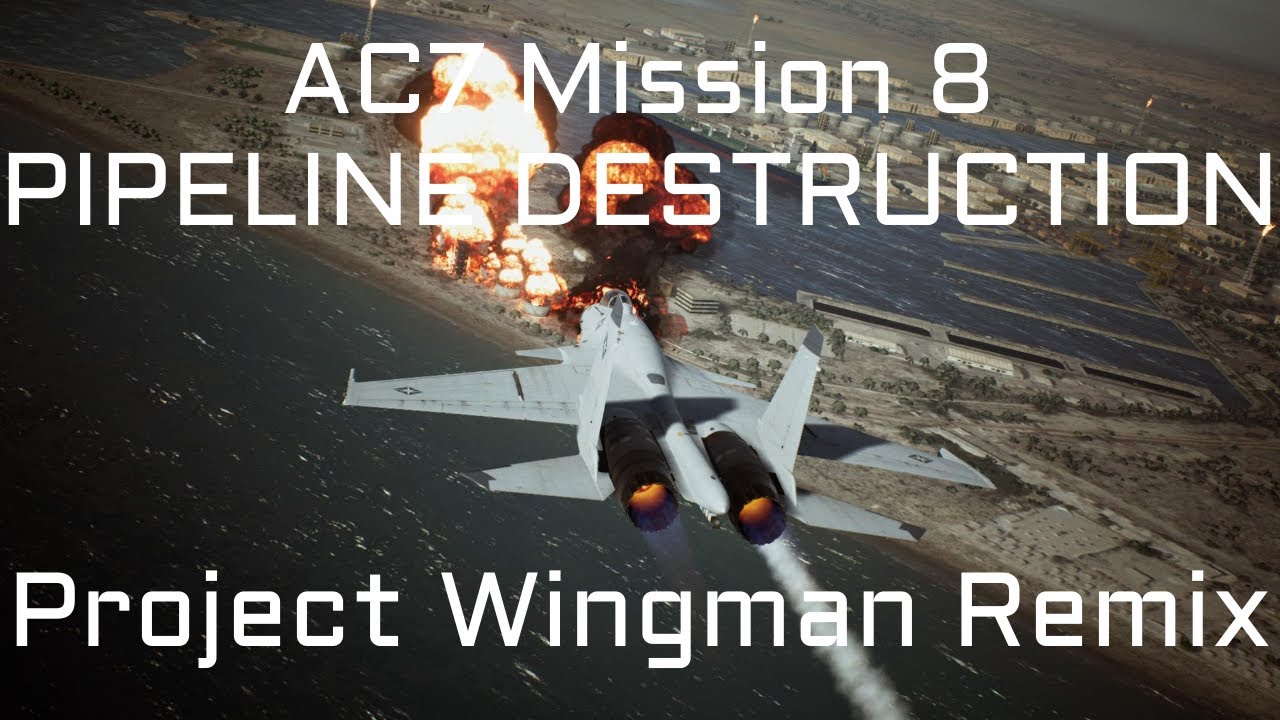 Ace Combat 7 Remixed | Mission 8: Pipeline Destruction w/ Project ...