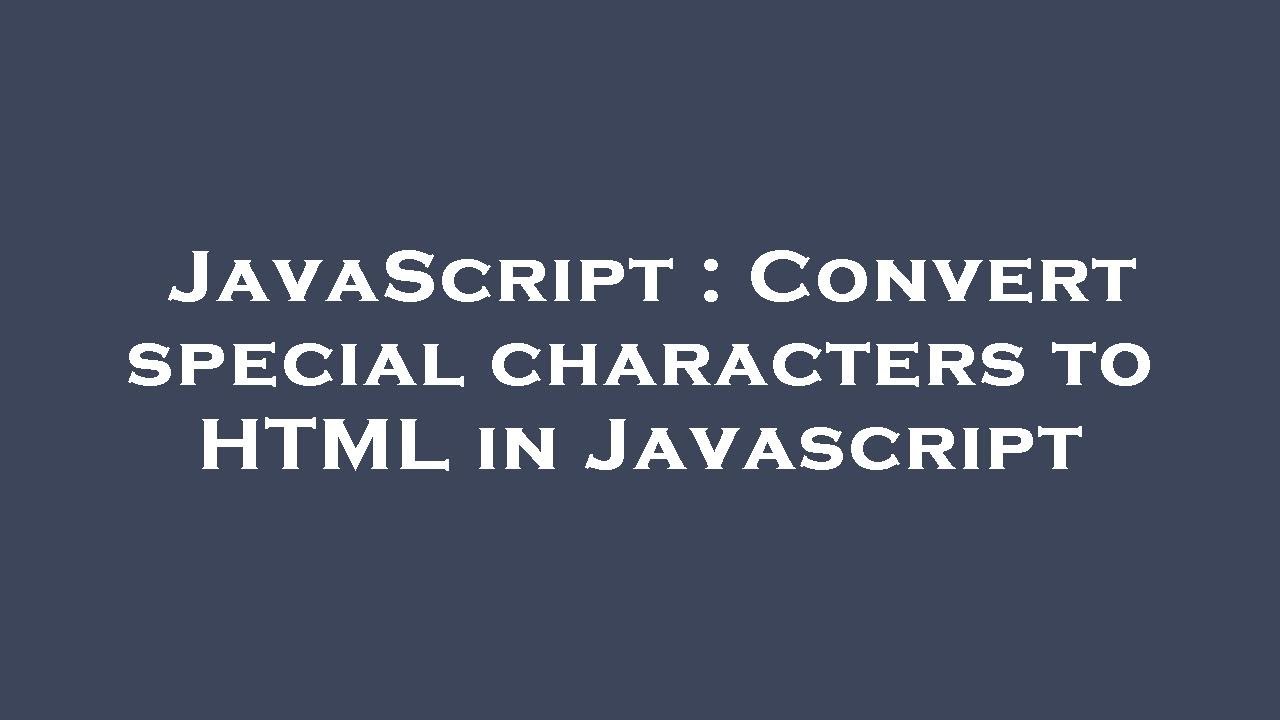 JavaScript Convert Special Characters To HTML In Javascript YouTube javascript-convert-special-characters-to-html-in-javascript-youtube