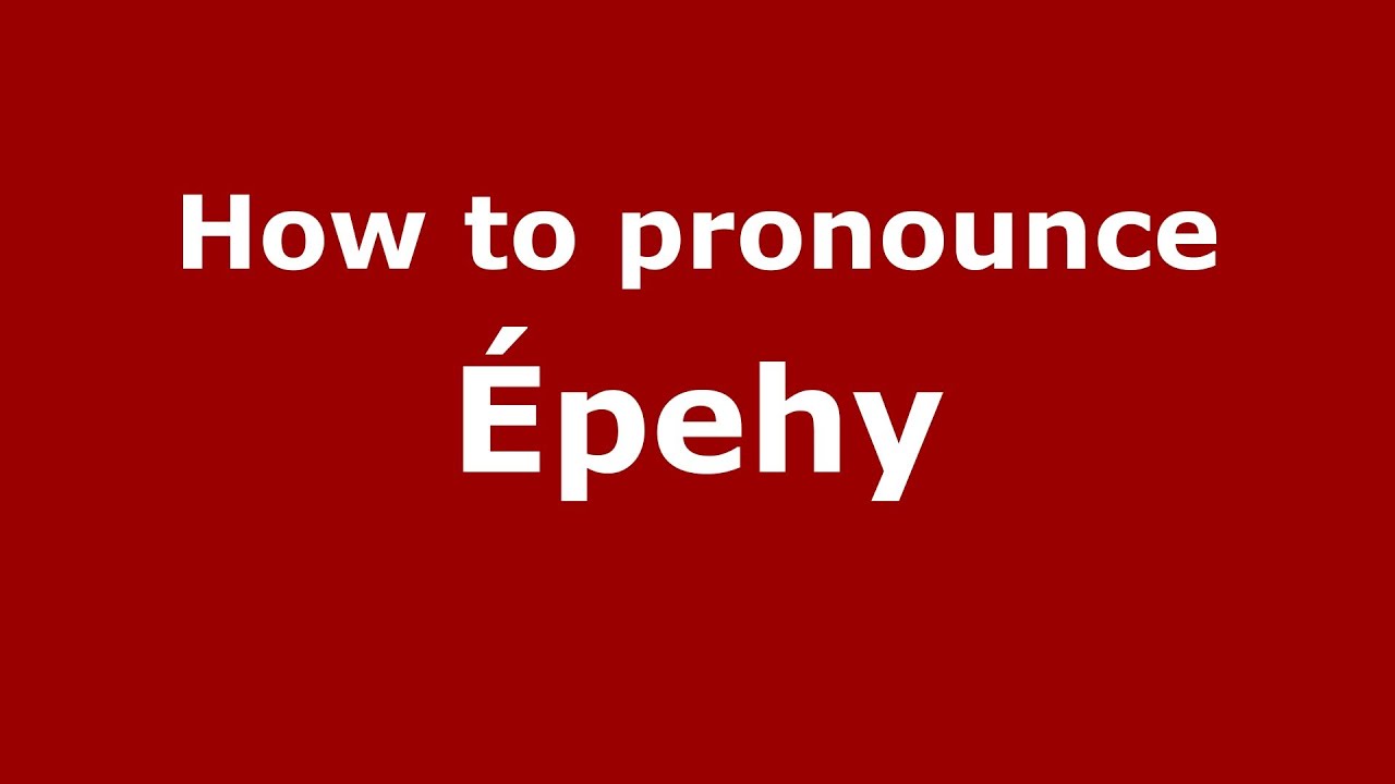 How to pronounce Épehy (French/France) - PronounceNames.com - YouTube