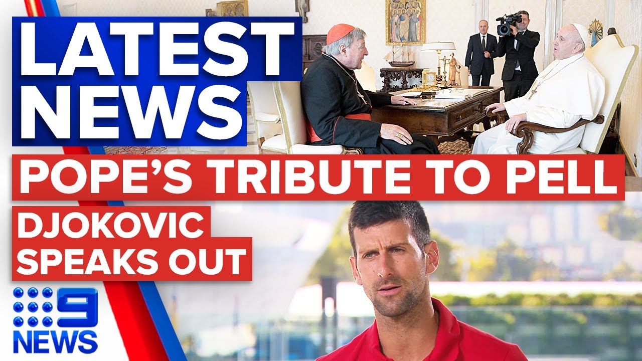 Pope Francis pays tribute to George Pell, Djokovic speaks out | 9 News ...