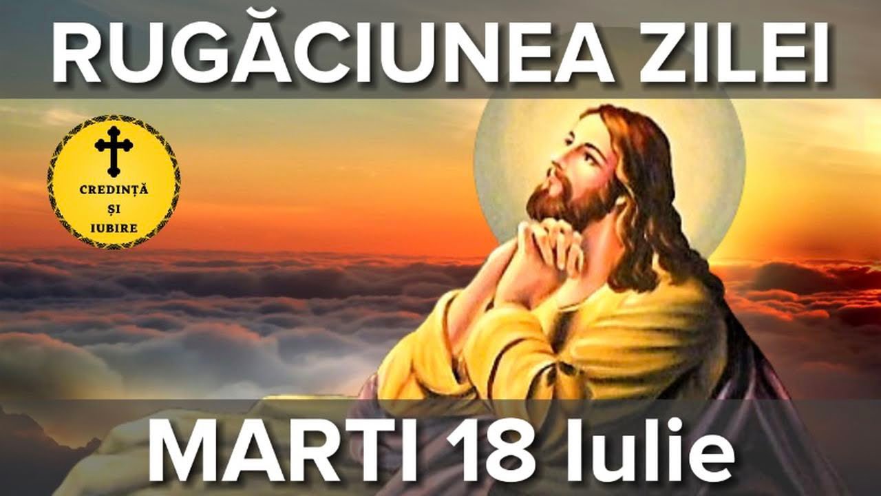 Rugaciunea Zilei De Marti 18 Iulie – Rugaciune Scurta Si Puternica ...