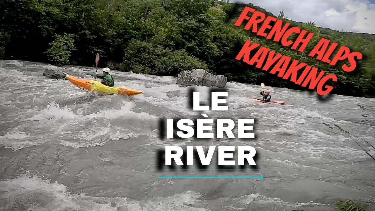 French Alps Kayaking Series: Le Isère River - YouTube