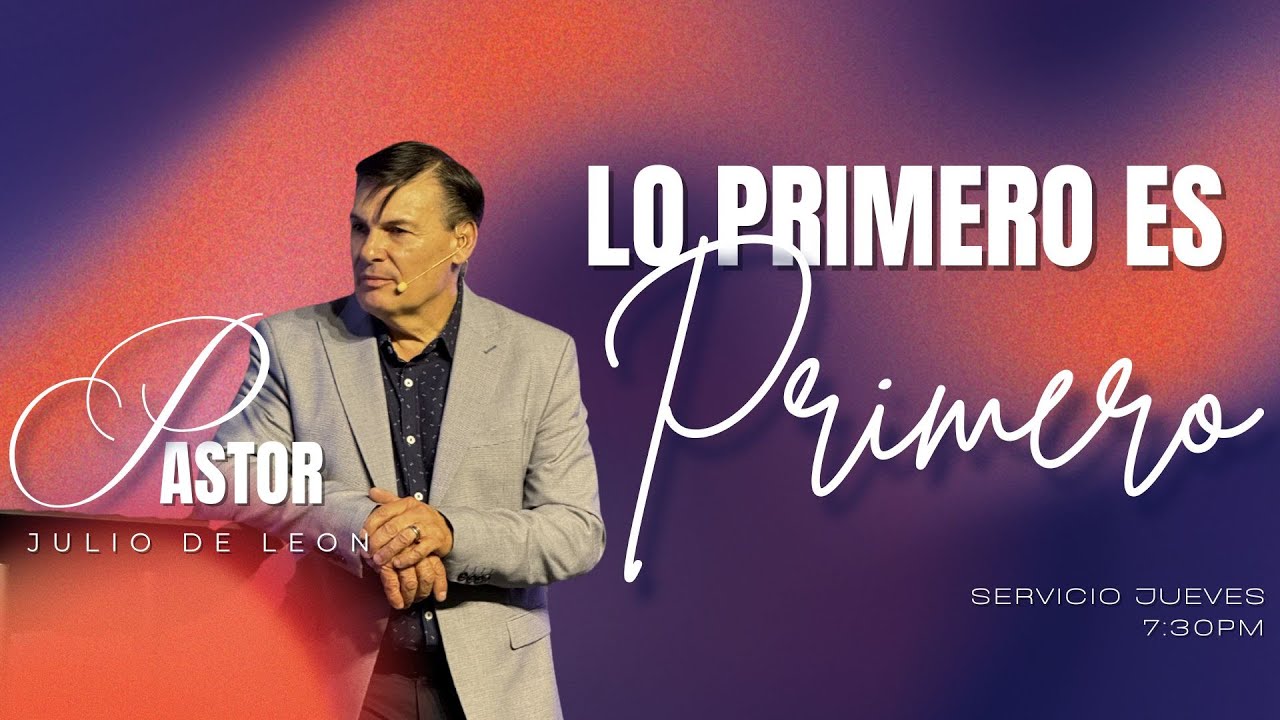 lo primero es Primero l Pastor Julio De Leon - YouTube