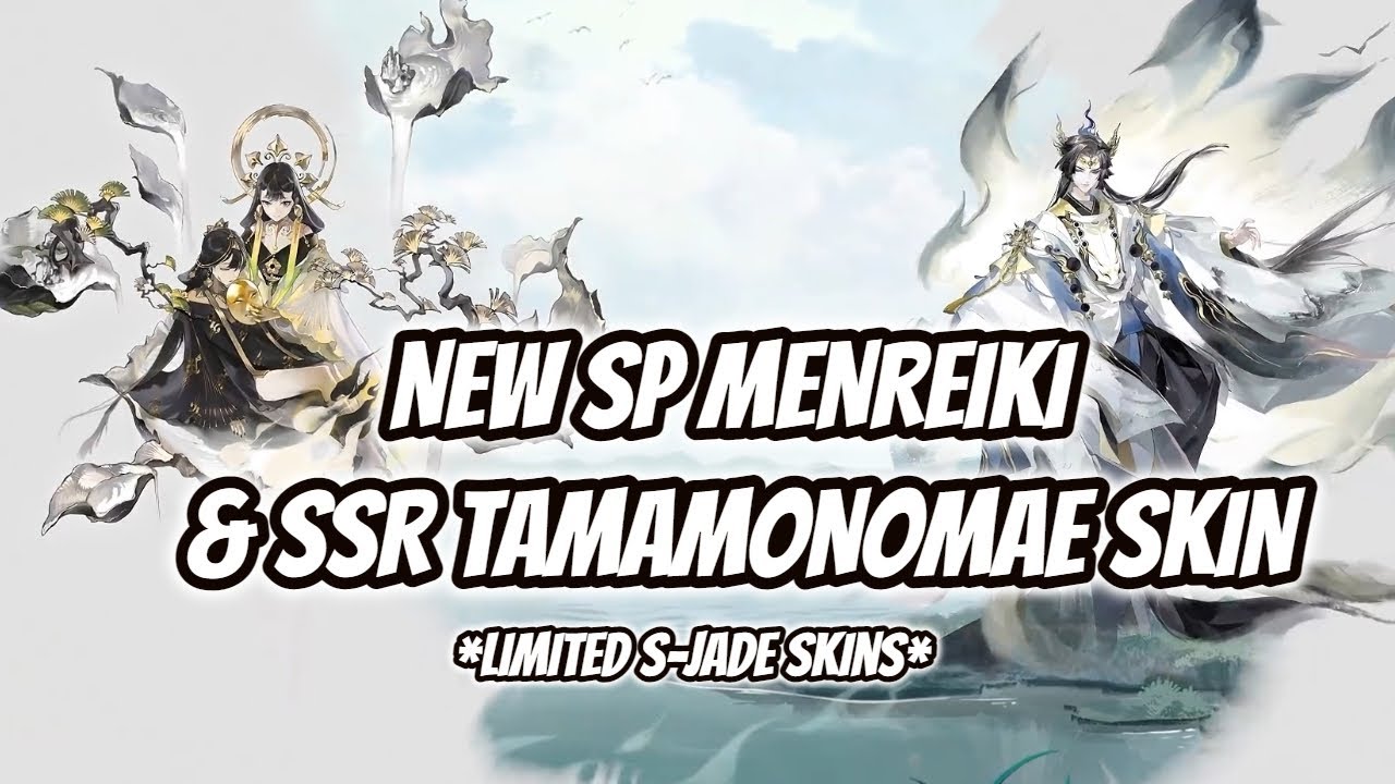 [ONMYOJI] NEW SP MENREIKI & SSR TAMAMONOMAE SKINS *IN-GAME 3D MODEL* [LIMITED S-JADE SKINS ...
