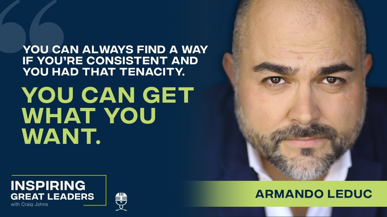 Inspiring Great Leaders Podcast #198 Armando Leduc Movie Star To Social ...