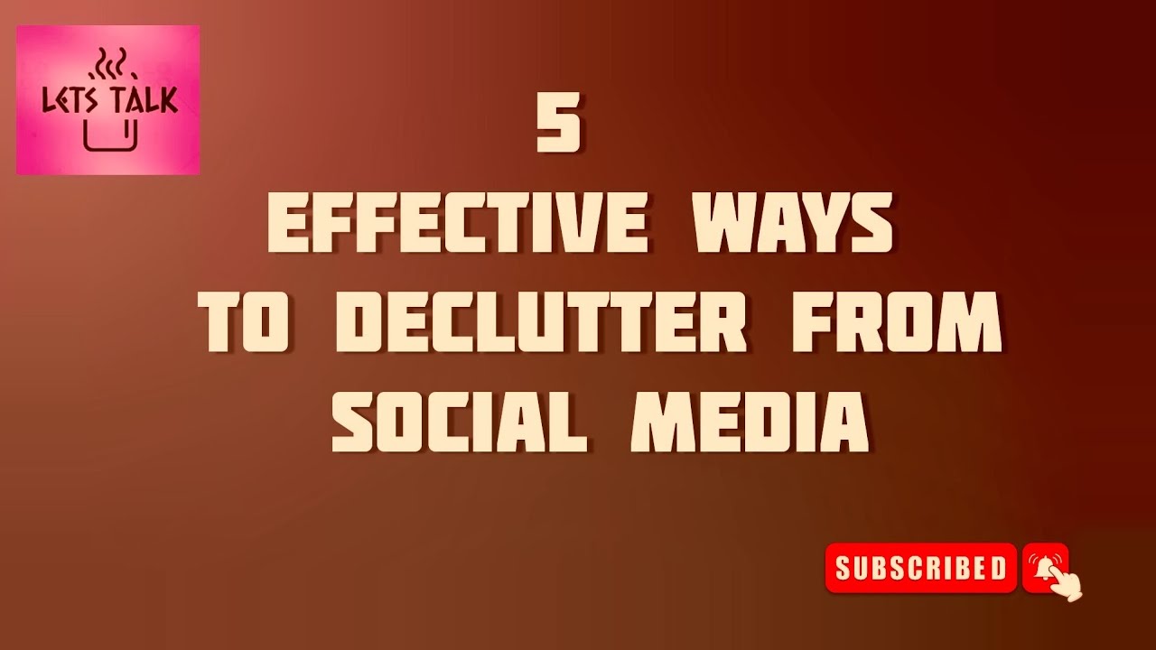 5 Effective ways to Declutter from Social Media | Escape from Mobile ...