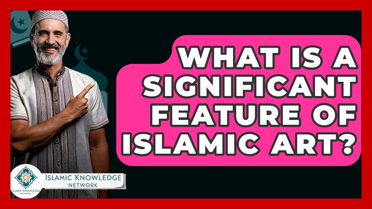 What Is A Significant Feature Of Islamic Art? - Islamic Knowledge Network - YouTube