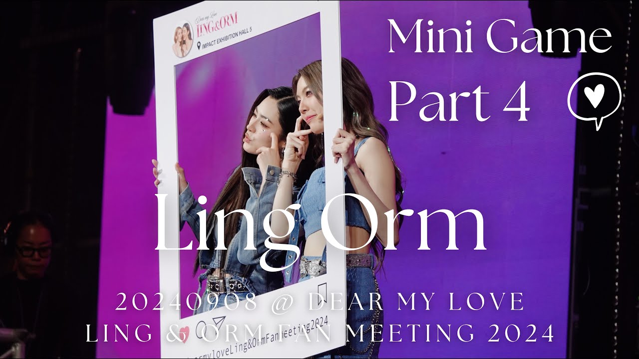 [Fancam] LingOrm - Mini Game Part 4 @ 20240908 Dear my Love LING & ORM Fan Meeting 2024 - YouTube