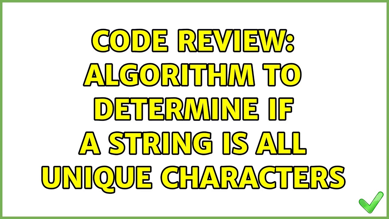Code Review Algorithm To Determine If A String Is All Unique 0695