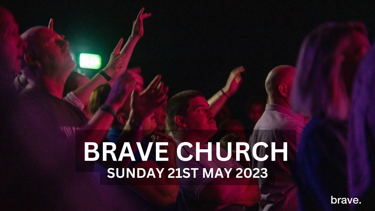 Brave Church - Sunday 21st May 2023 - YouTube
