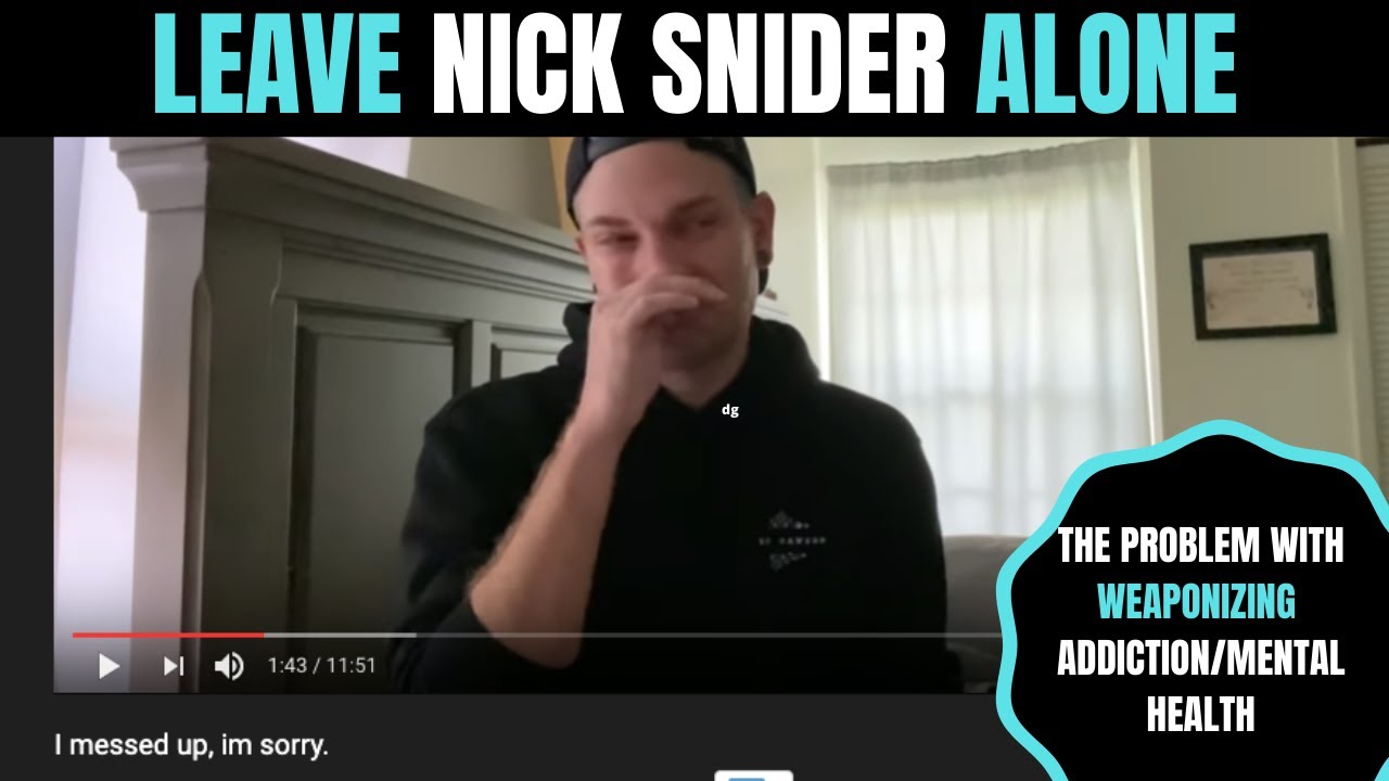 LEAVE NICK SNIDER (AND ANYONE IN RECOVERY) ALONE! | WEAPONIZING MENTAL ...