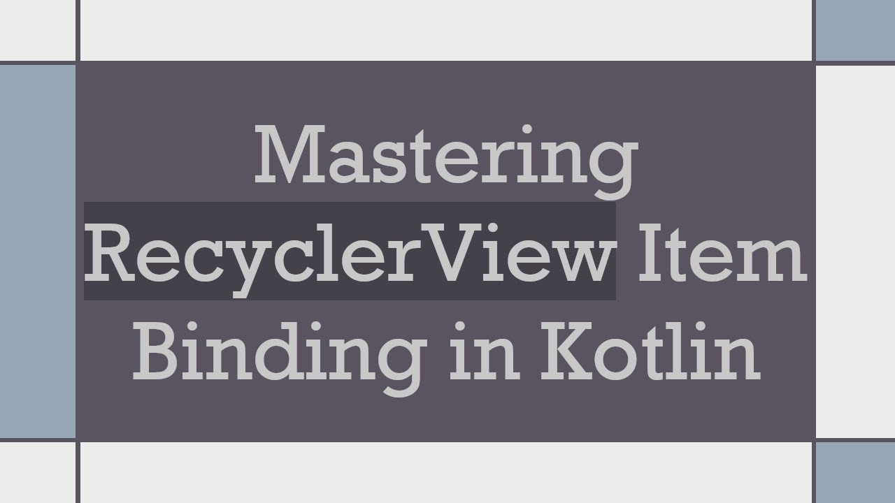 Mastering Recyclerview Item Binding In Kotlin Youtube