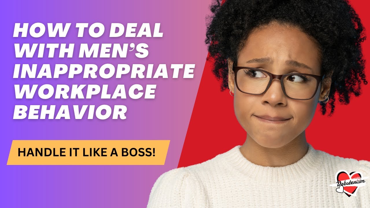 Handling Inappropriate Male Behavior on the Job - #workplaceharassment ...