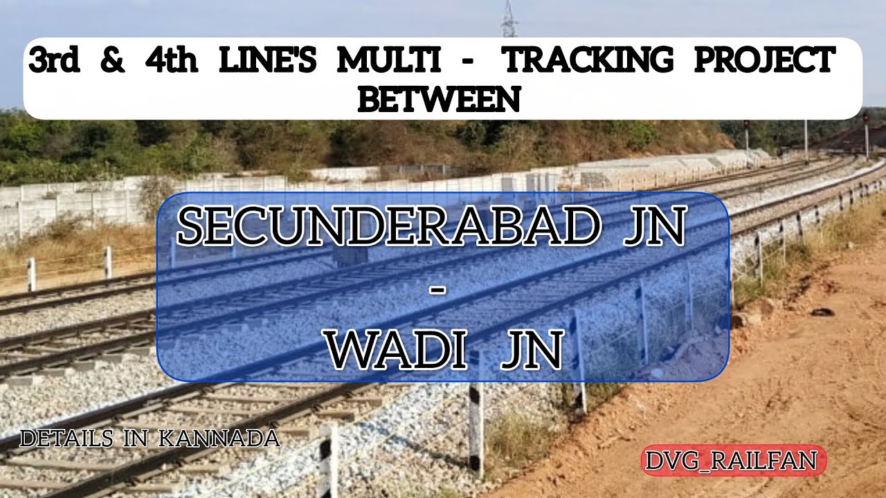 Secunderabad - Wadi Section 3rd & 4th Line's Multi Tracking Project ...