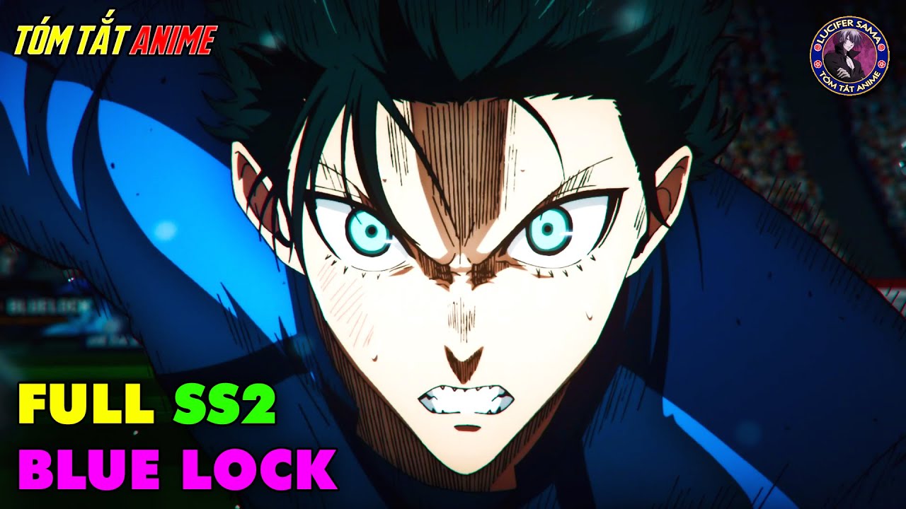 FULL SS2 | Đá Bóng Bằng Cả Tính Mạng - Blue Lock | Tóm Tắt Anime ...