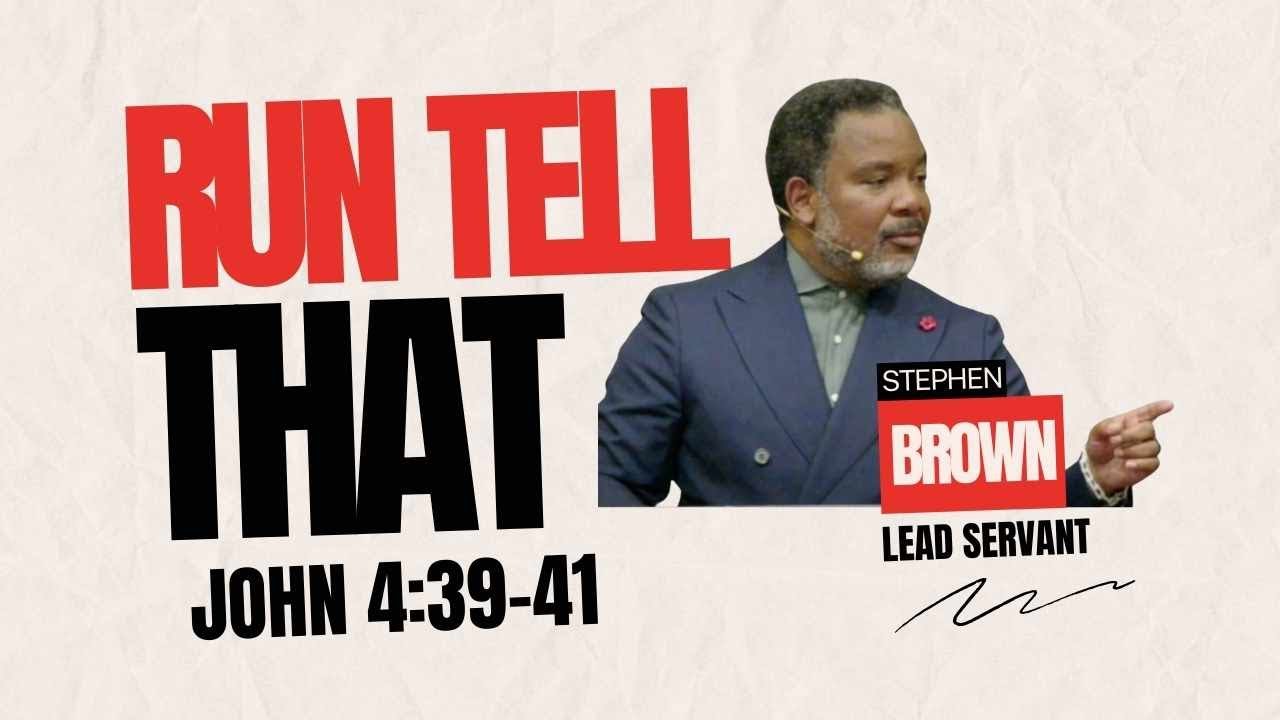 RUN TELL THAT! John 4:39-42 - A Sermon by Stephen G. Brown - YouTube