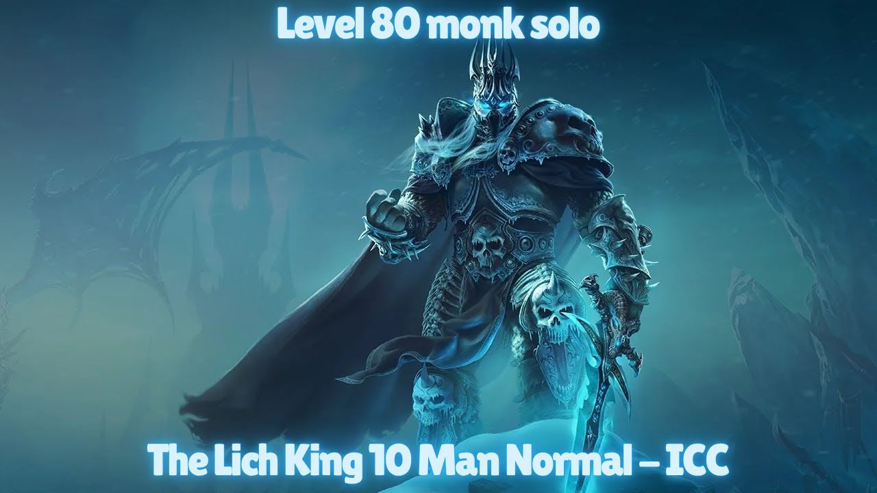 Level 80 Monk Solo The Lich King (10-Normal) - MoP Classic - YouTube