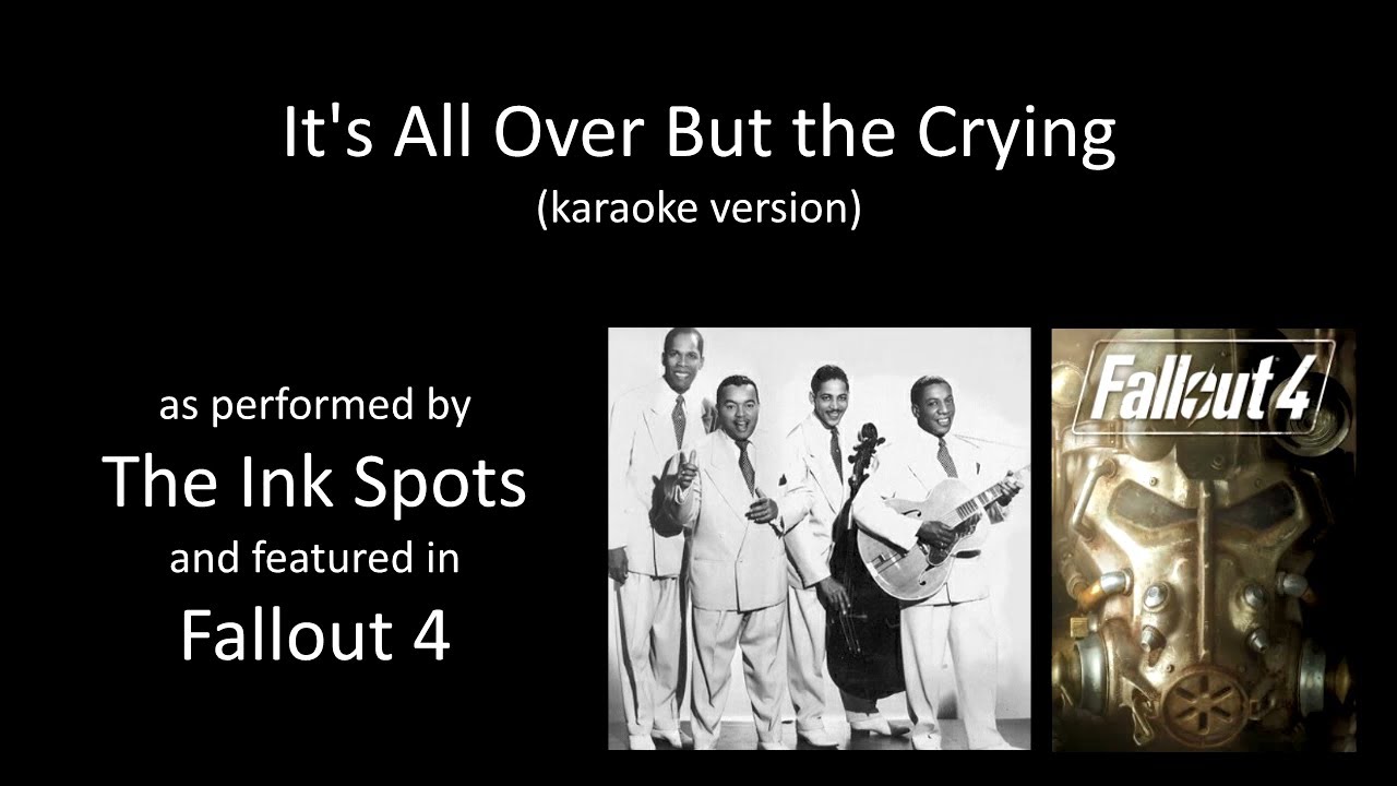[karaoke] The Ink Spots - It's All Over But the Crying [Fallout 4 ...
