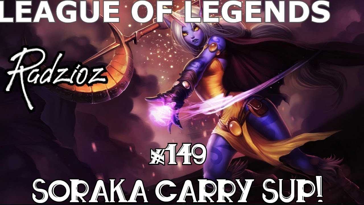 League of Legends- SORAKA CARRY SUPPORT! Epizod 149 ( LOL ARAM Gameplay ...