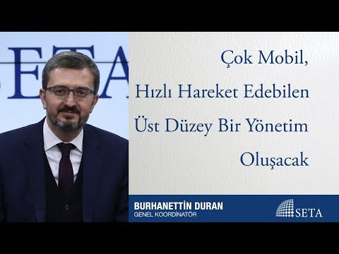 Burhanettin Duran | Çok Mobil, Hızlı Hareket Edebilen Üst Düzey Bir Yönetim Oluşacak