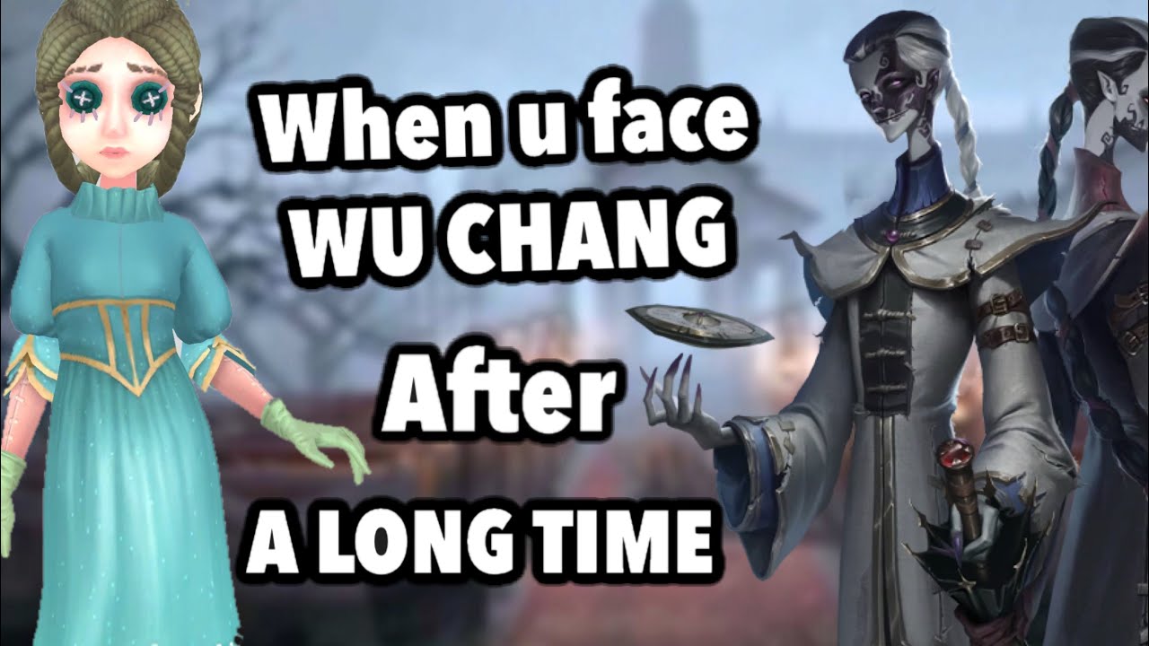 What happens when u face Wu Chang after a LONG TIME😭 / Identity V ...