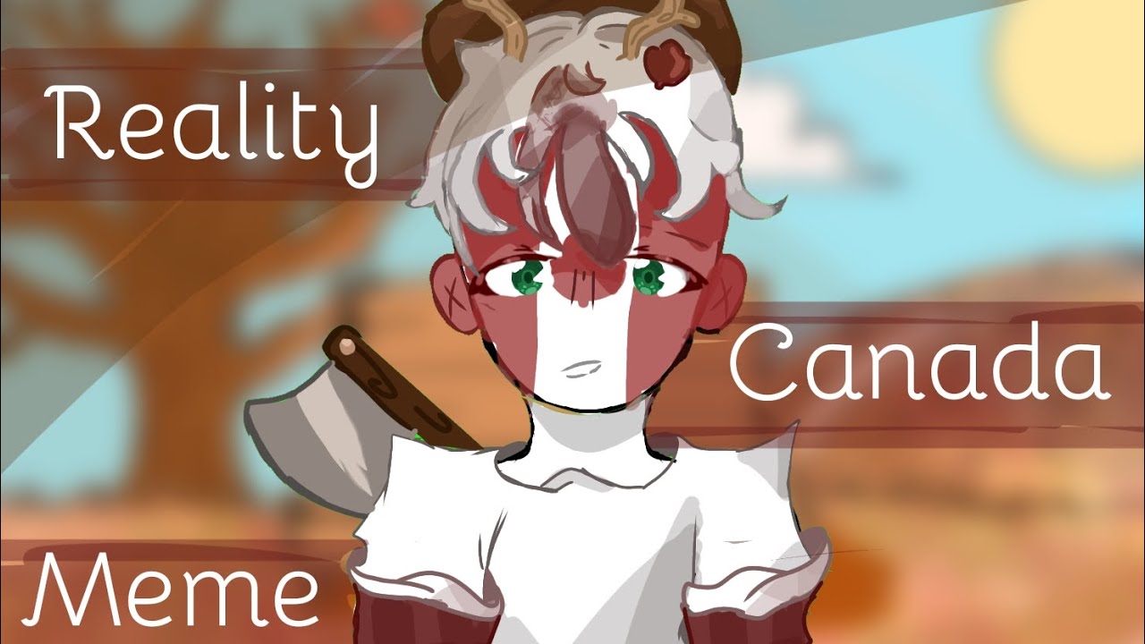 •Reality•||•Canada•|| Countryhumans Animation meme -_- - YouTube
