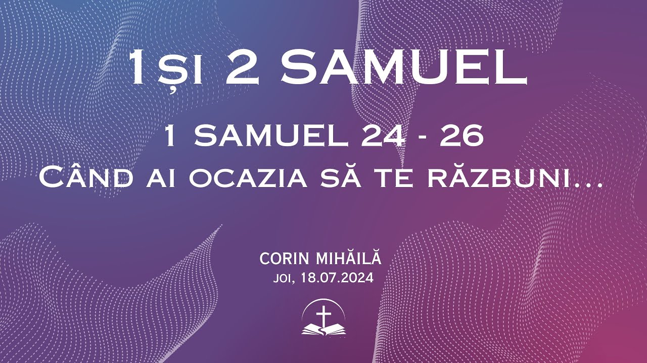 1 și 2 Samuel - 1 Samuel 24-26 - Când ai ocazia să te răzbuni... - YouTube