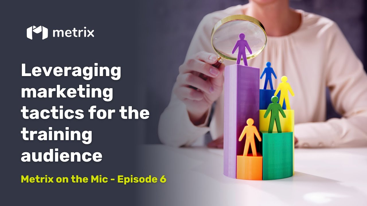 Leveraging Marketing Tactics for Training Success | Metrix on the Mic ...