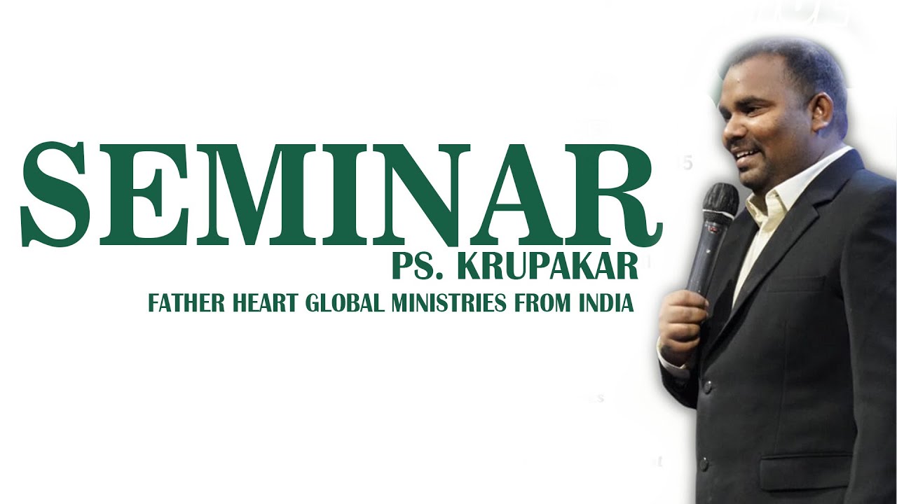 SEMINAR - PS. KRUPAKAR (FATHER HEART GLOBAL MINISTRIES FROM INDIA) PART ...