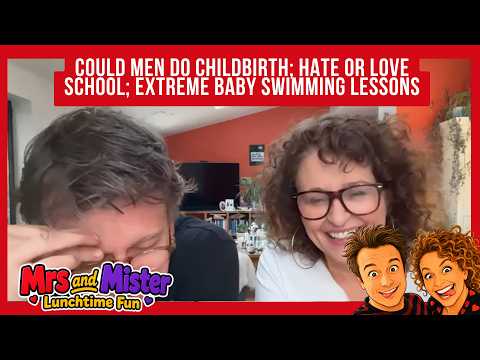 MRS & MISTER! Could Men DO Childbirth; Hate or Love School; Extreme Baby Swimming Lessons