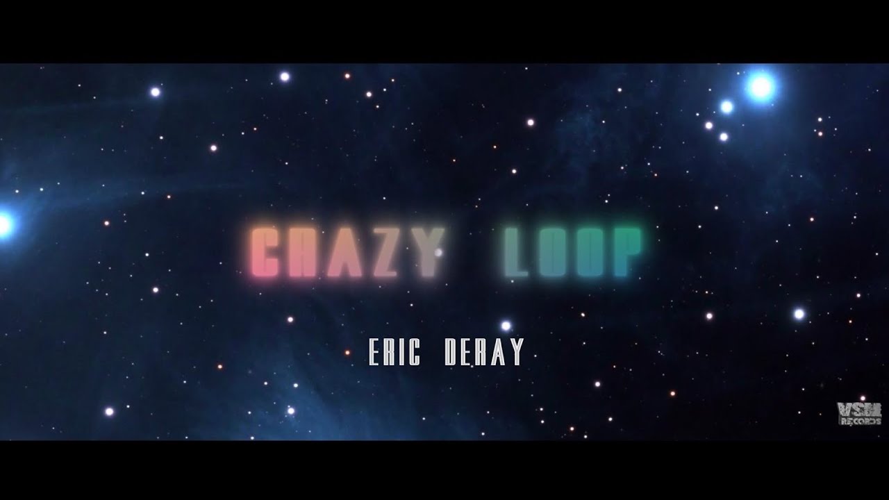 Crazy Loop - Eric Deray: Song Lyrics, Music Videos & Concerts