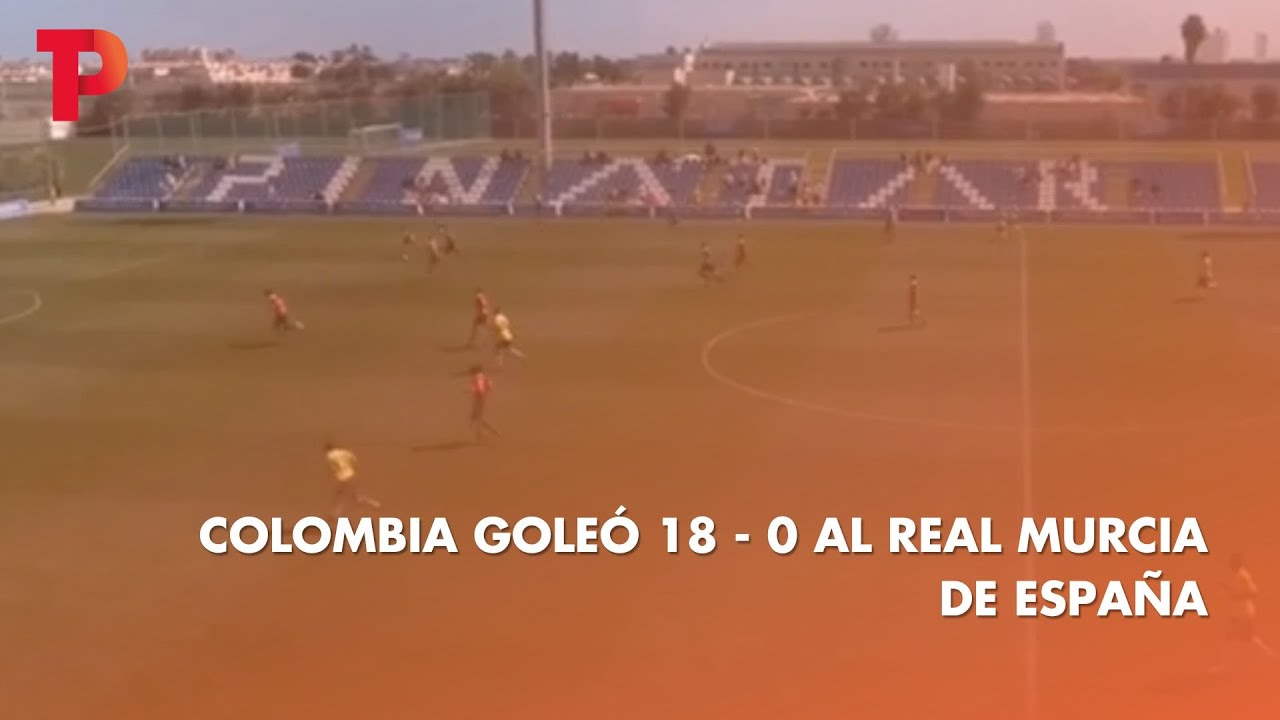 Colombia goleó 18 - 0 al Real Murcia de España | TP Noticias | 29.03. ...