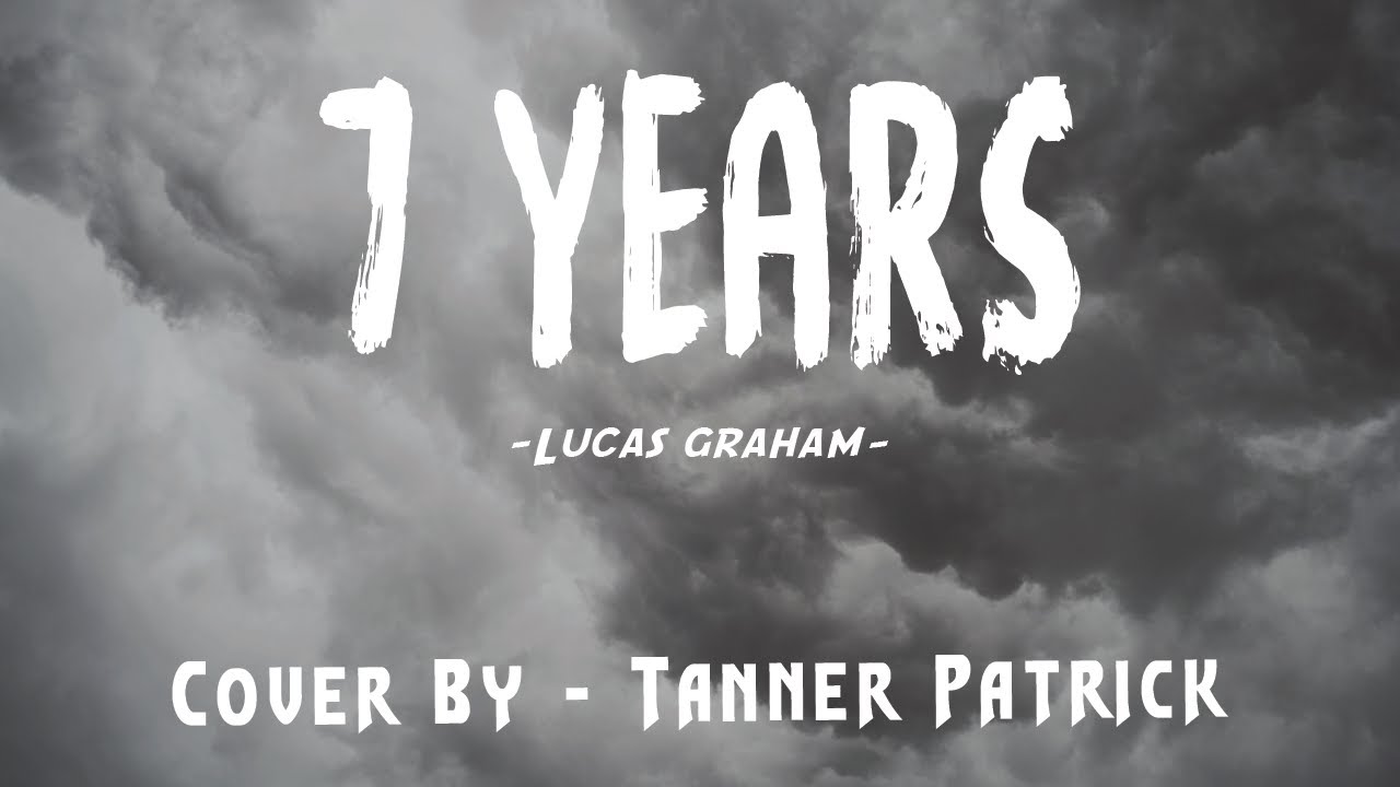 Lucas Graham - 7 Years [ COVER BY / Tanner Patrick ] [Lyrics Music ...